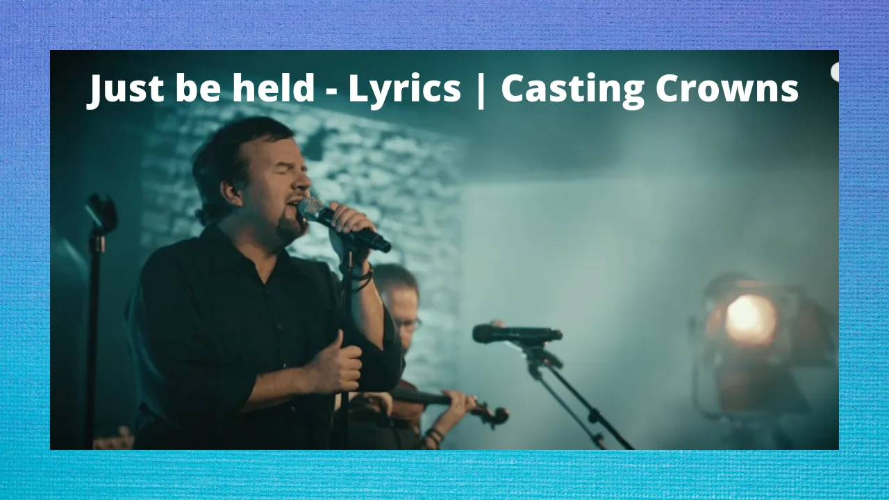 Just be held – Lyrics | Casting Crowns - Top Lyrics Site