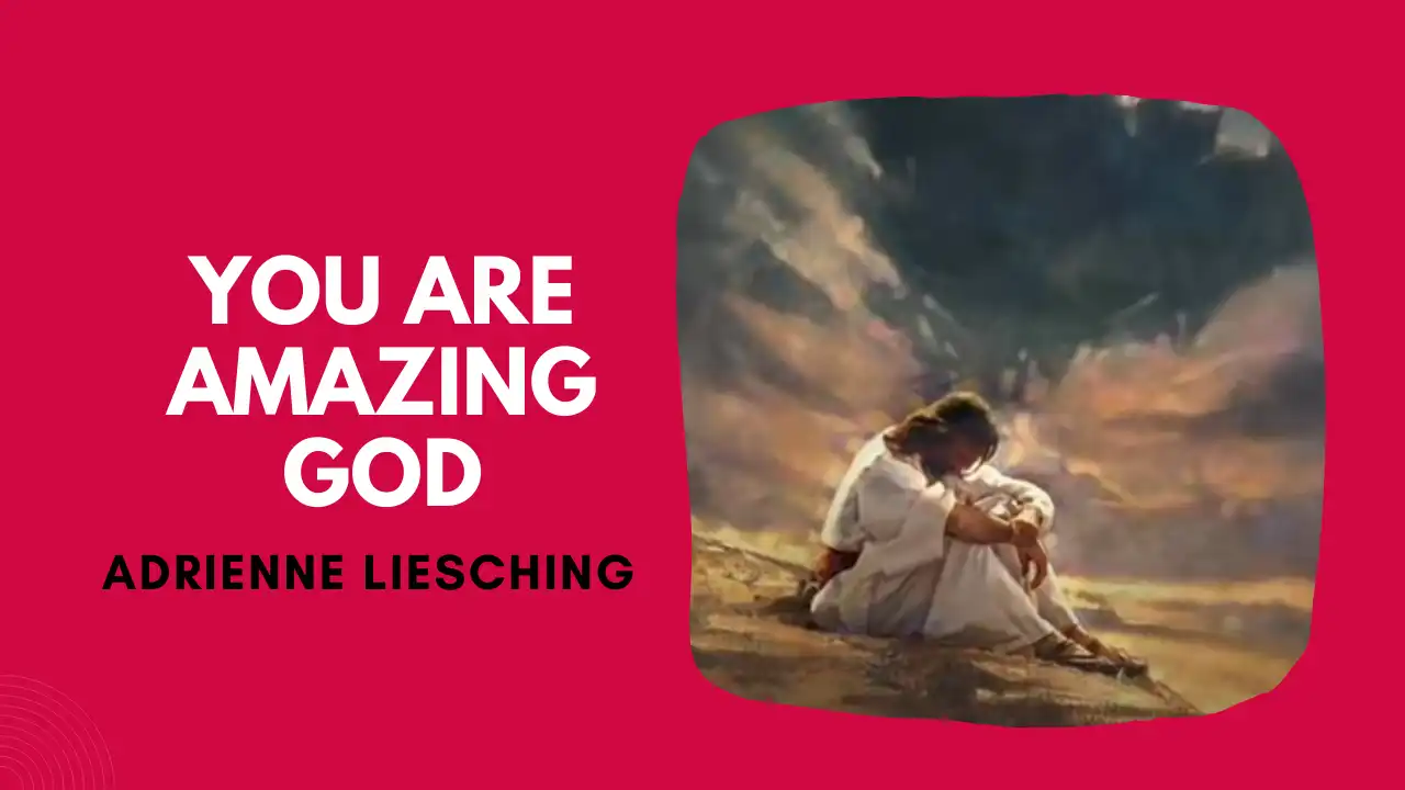 You Are Amazing God Lyrics | Adrienne Liesching